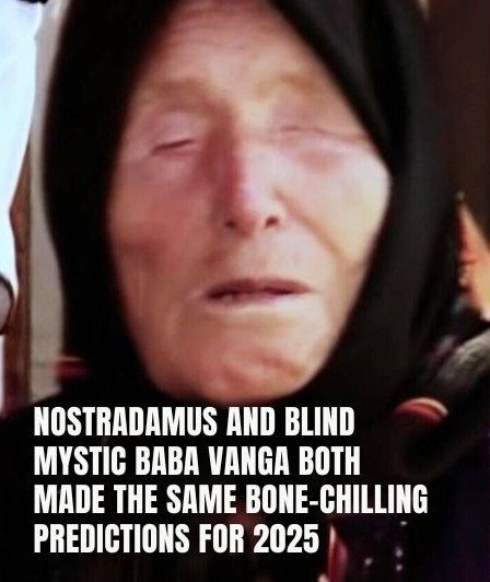 Blind Mystic Baba Vanga Makes Unsettling Predictions for 2025 – STORY ...